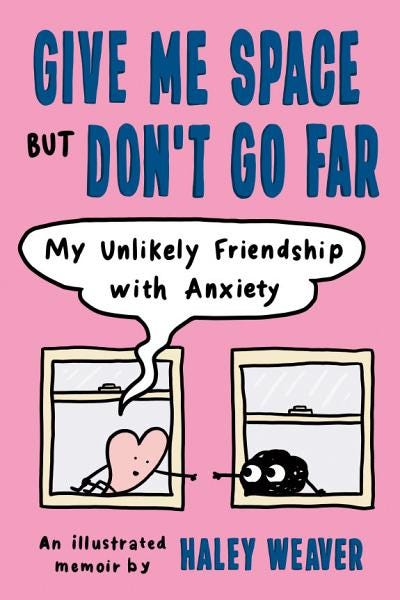 [PDF] Give Me Space but Don’t Go Far: My Unlikely Friendship with Anxiety By Haley Weaver | by ...