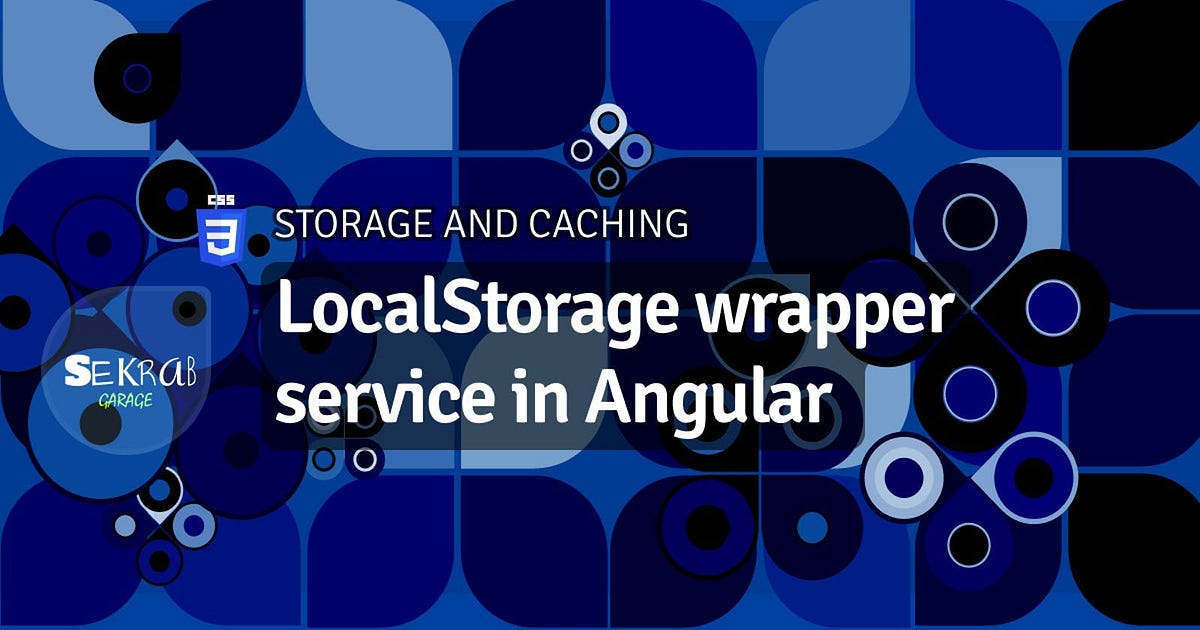 LocalStorage wrapper service in Angular | by Ayyash Ayyash | Medium