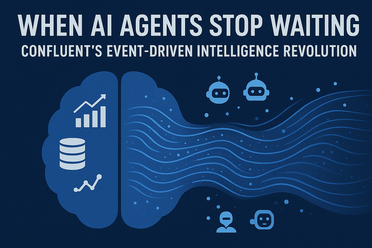 When AI Agents Stop Waiting: Confluent’s Event-Driven Intelligence ...