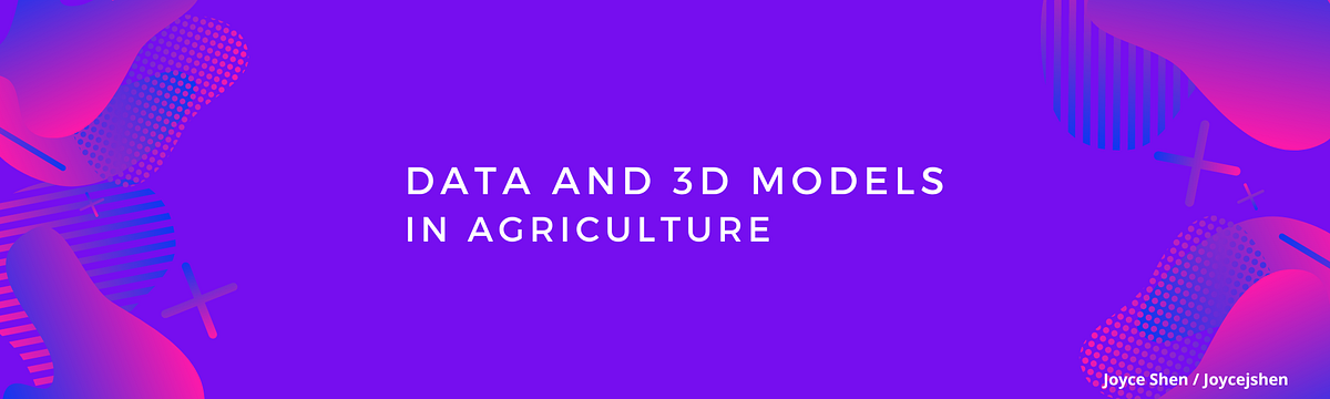 Data and 3D Models in Agriculture | by Joyce J. Shen | Medium