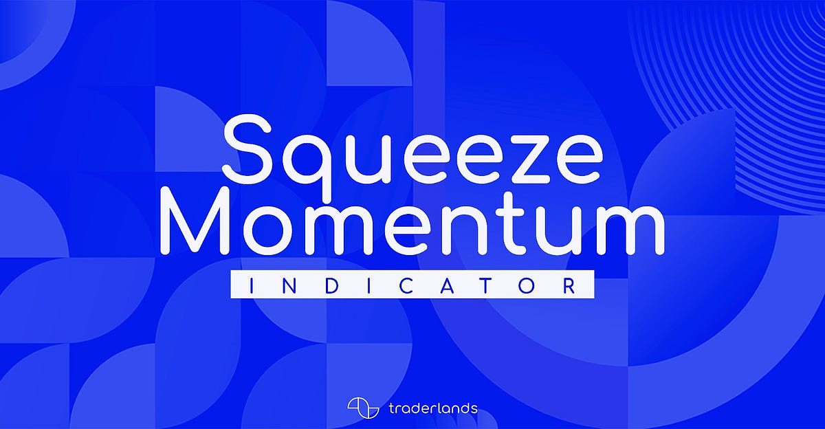 Squeeze Momentum Indicator Explained (2023) | by Traderlands | Traderlands Blog | Medium