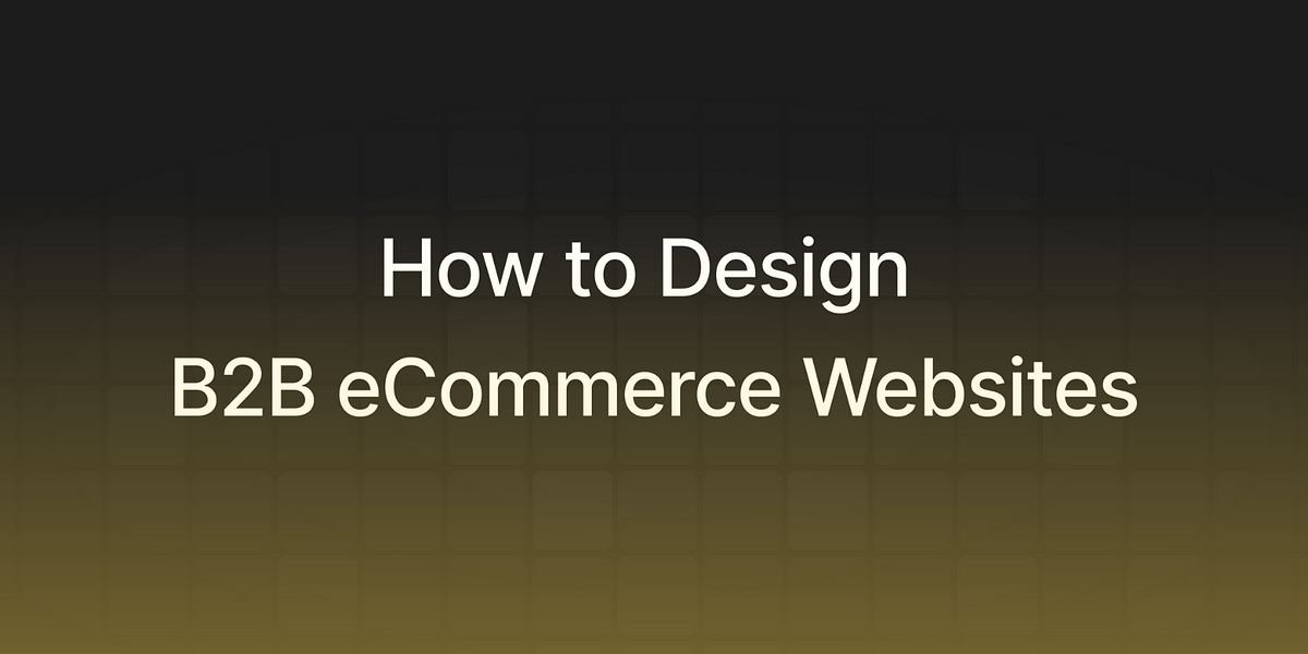 How to Design B2B eCommerce Websites | by Rigby | Rigby News | Jul ...
