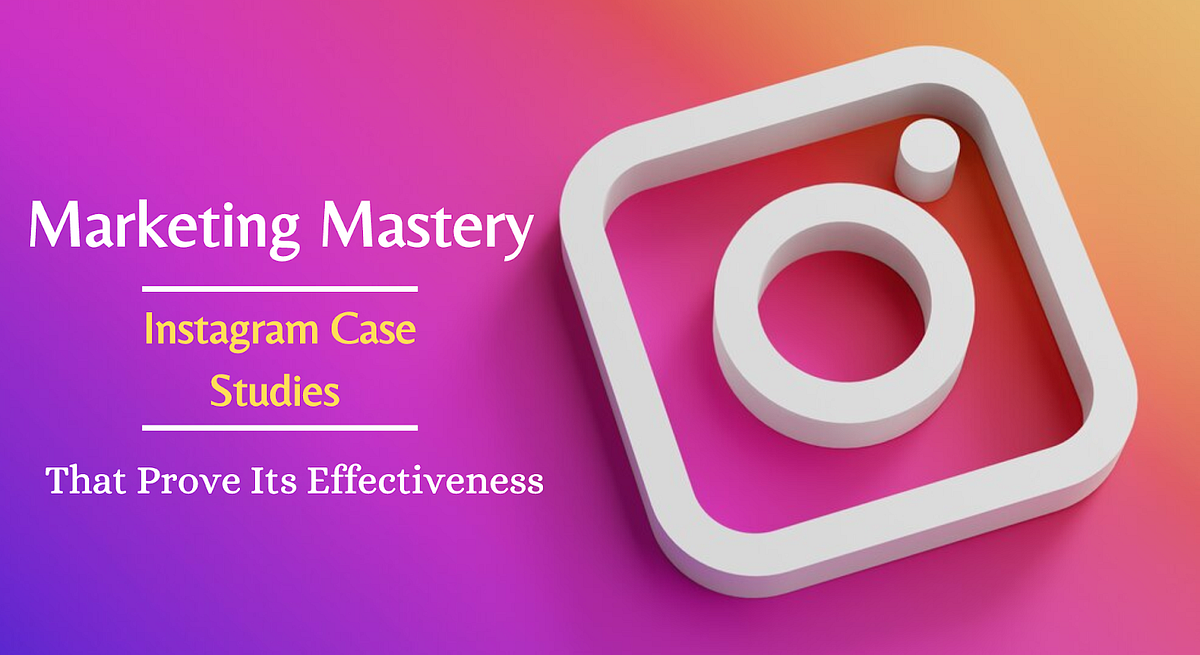 Marketing Mastery: Instagram Case Studies That Prove Its Effectiveness | by Ad Success Pro | Medium