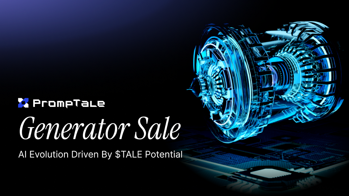 Generator Sale — AI Evolution Driven By $TALE Potential | by PrompTale | PrompTale | Medium