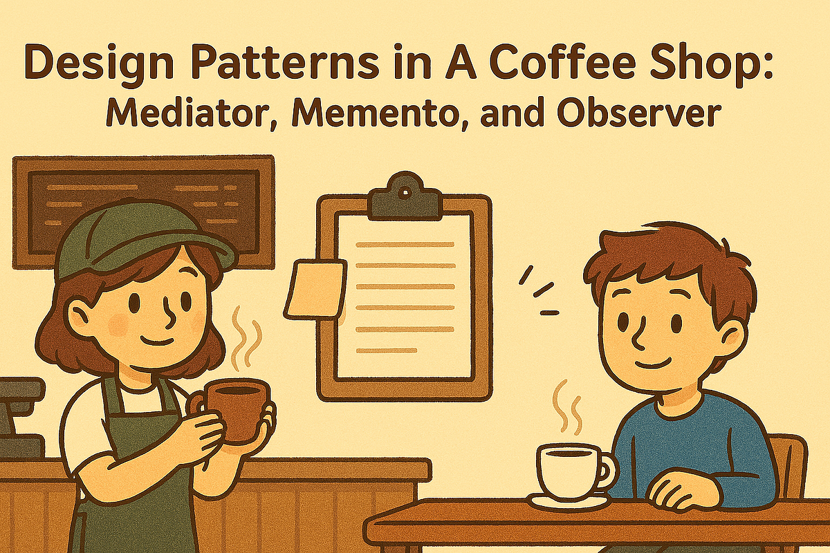 Design Patterns in a Coffee Shop: Mediator, Memento, and Observer | by ...