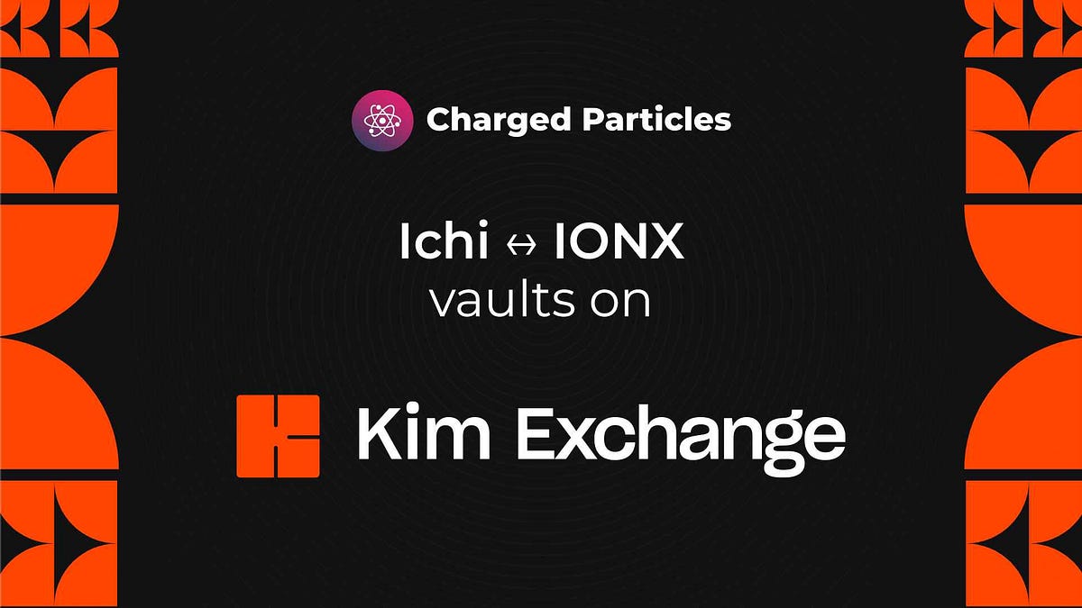 Single-Sided ICHI Vaults for IONX Now Live on Kim Exchange | by Mango Dogwood | Charged ...