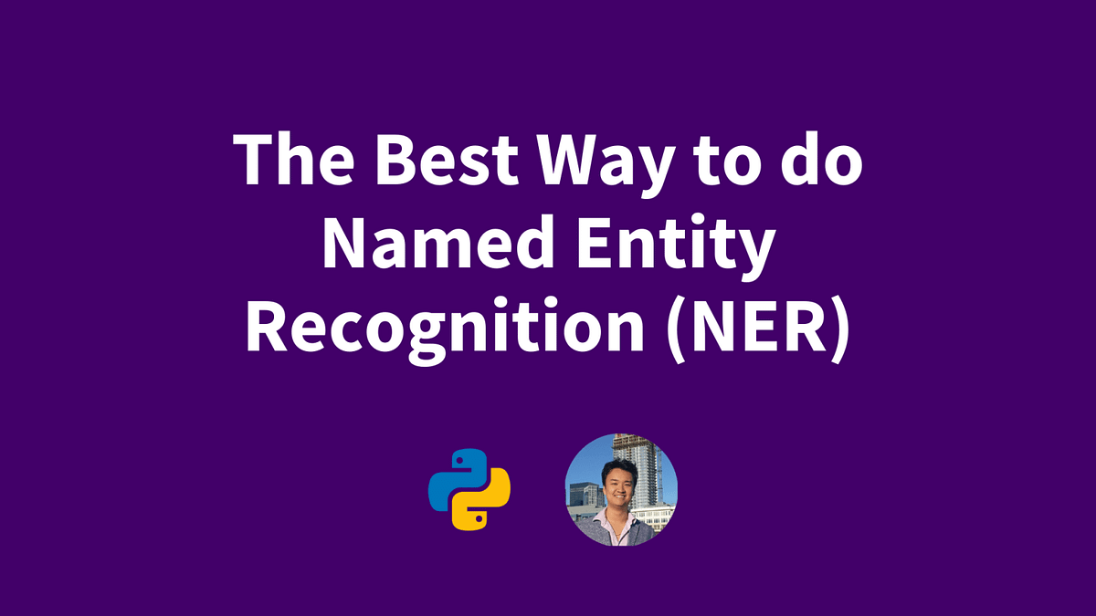 The Best Way to do Named Entity Recognition (NER) | by Yujian Tang | Dev Genius