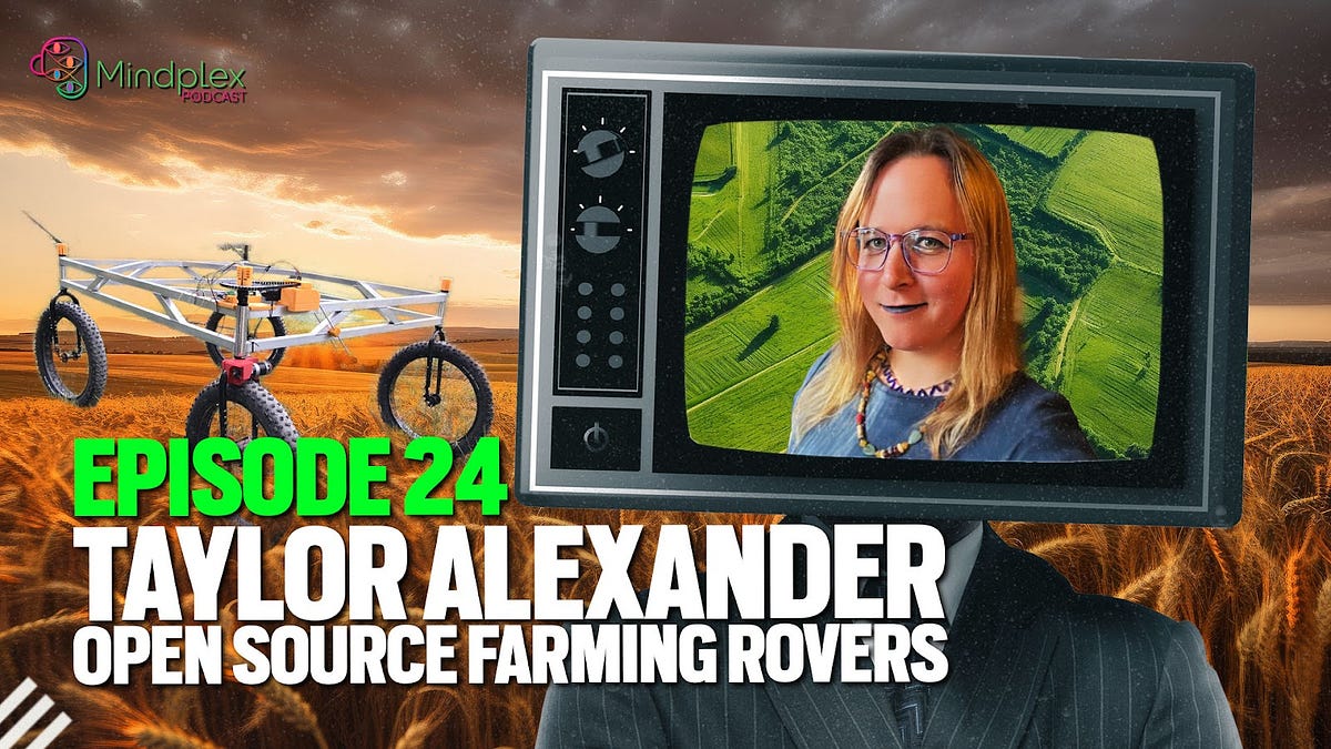 Mindplex Podcast Episode 24: Open Source Farming Rovers | by Mindplex ...