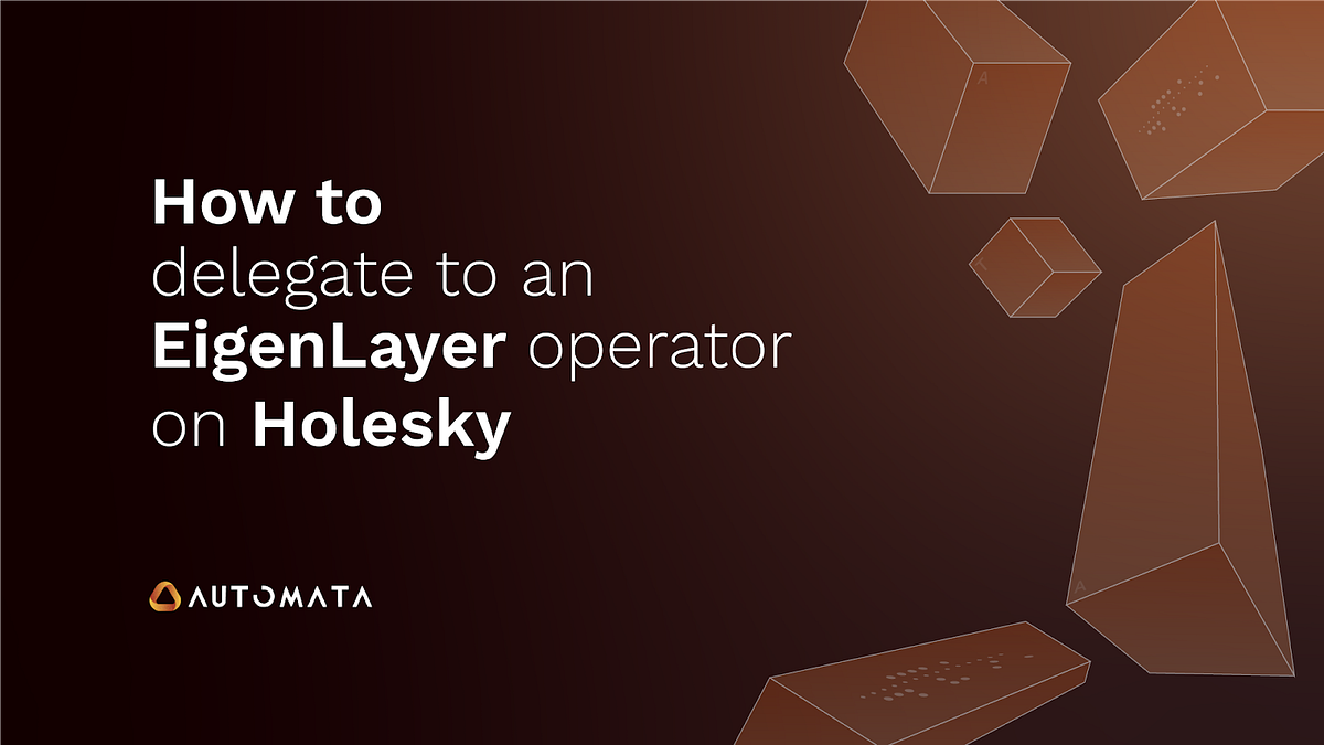 A complete guide on delegating to an EigenLayer operator on Holesky | by Automata Network ...