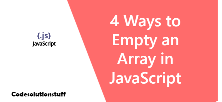 4 Ways To Empty An Array In Javascript By Codesolutionstuff Medium 1794