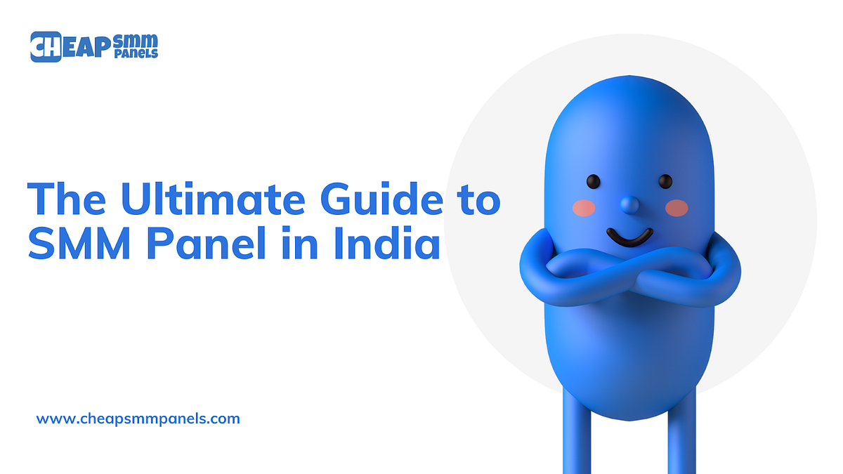 The Ultimate Guide to SMM Panel in India | by cheapsmm panel | May, 2024 | Medium