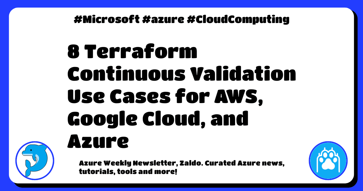 🐬 Azure Weekly #381: 8 Terraform Continuous Validation Use Cases for AWS, Google Cloud, and ...