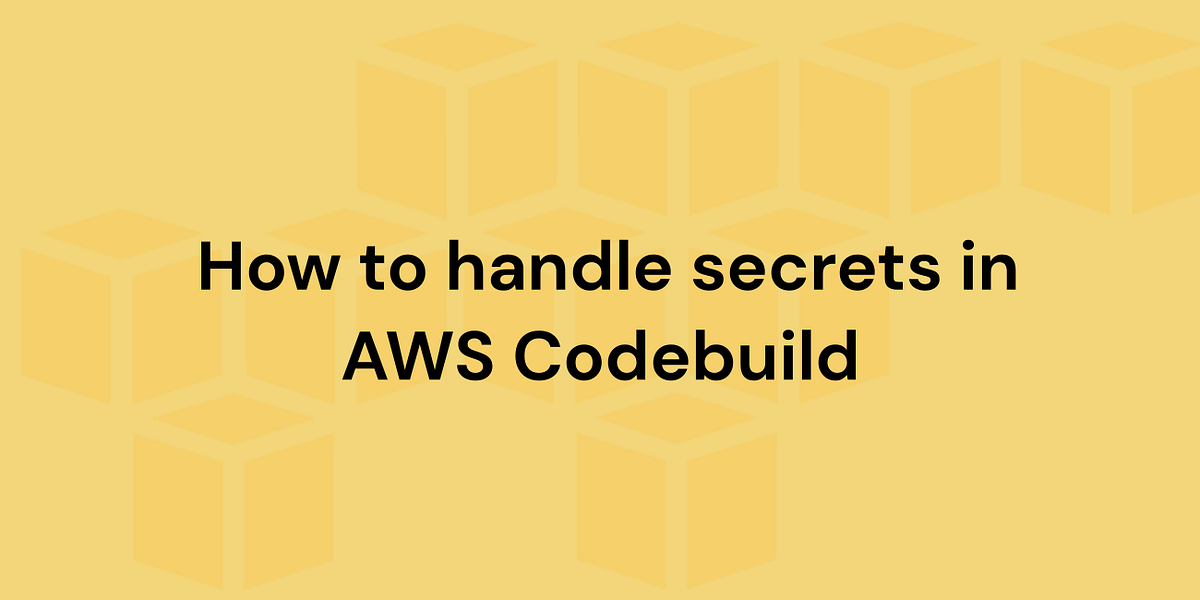 🔑 How to handle secrets in AWS Codebuild | by Michal Pasierbski | Medium