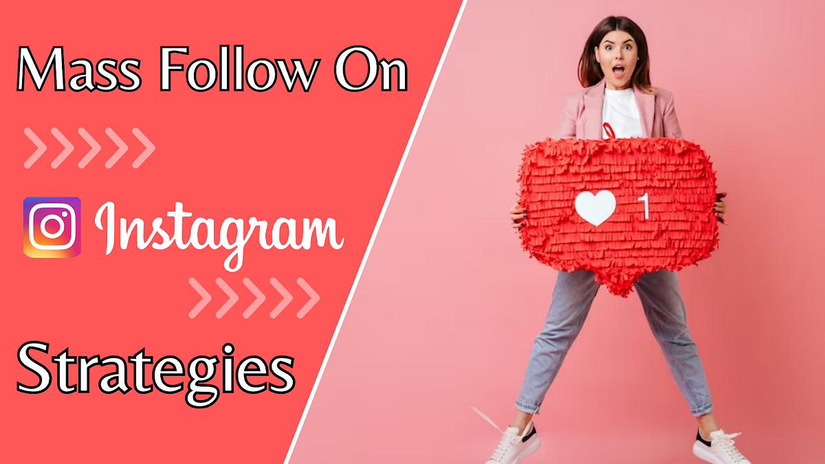 Mastering Mass Follow Strategies: Building A Genuine Instagram ...