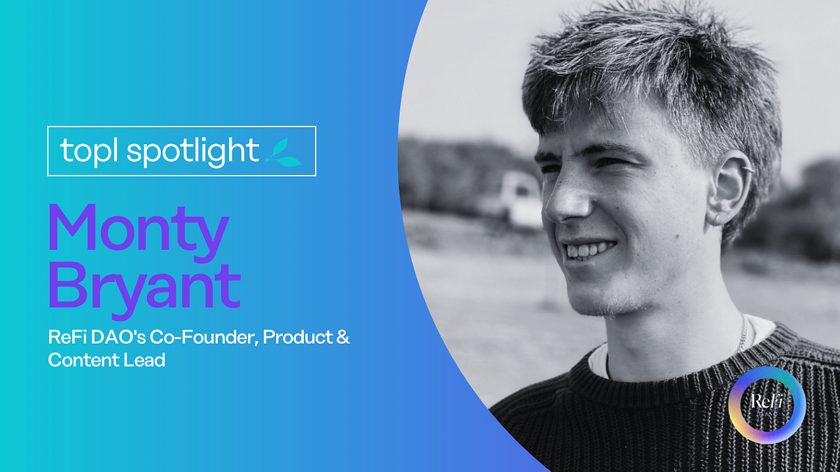 Topl Spotlight #18: Building a Global Regenerative Movement With ReFi DAO’s Monty Bryant | by ...