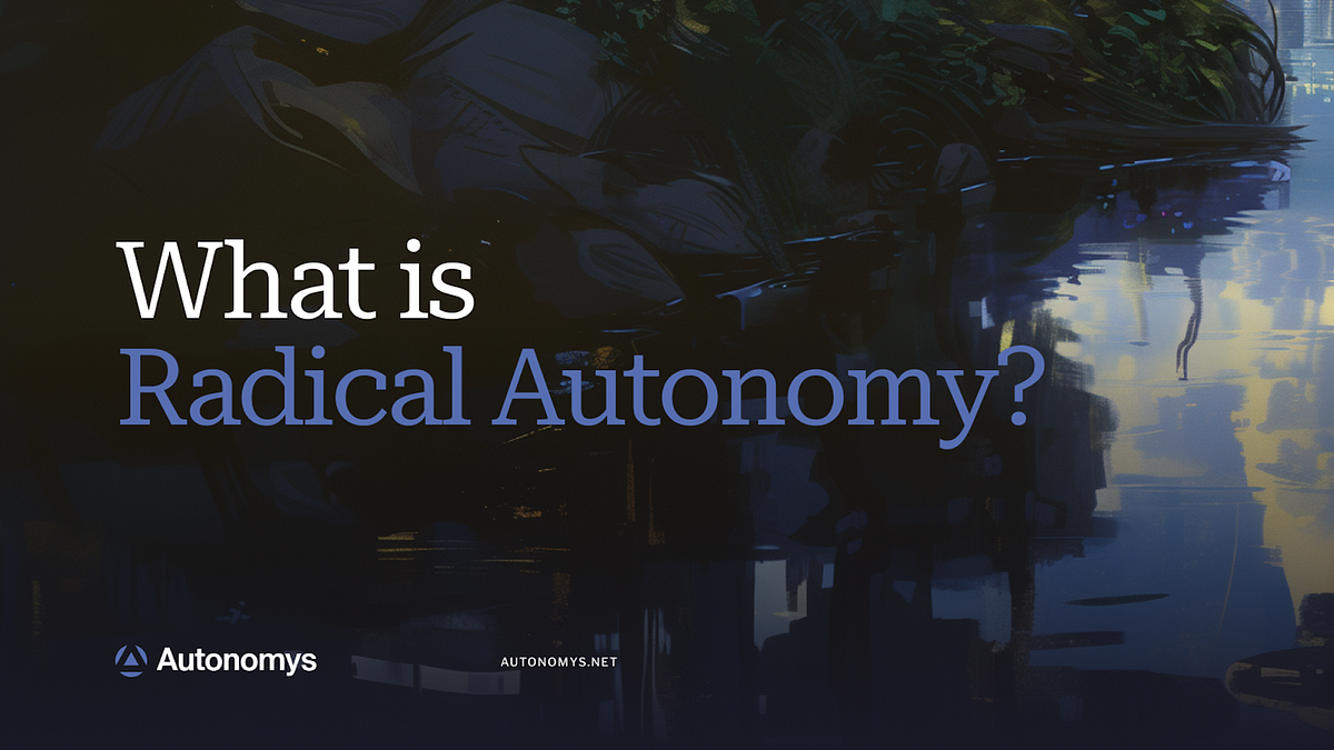 What is Radical Autonomy? | Empowering H+AI in the Age of Autonomy | by ...