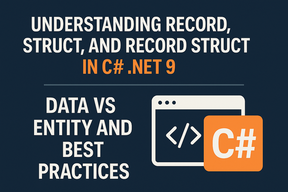 Understanding Record, Struct, and Record Struct in C# .NET 9: Data vs Entity and Best Practices ...