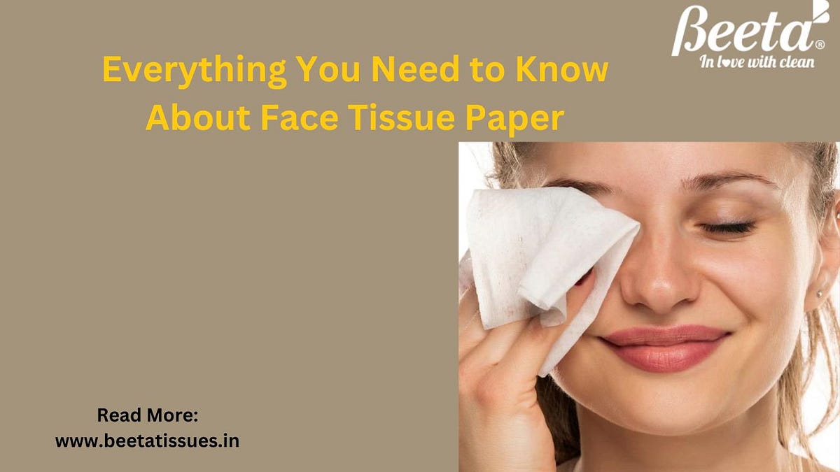 Choosing the Right Face Tissue Paper: A Complete Guide | by Beeta Tissue | Medium