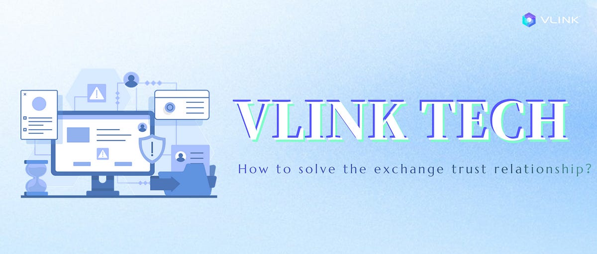VLINK Tech-How to solve the exchange trust relationship？ | by VLINK_offcial | Medium