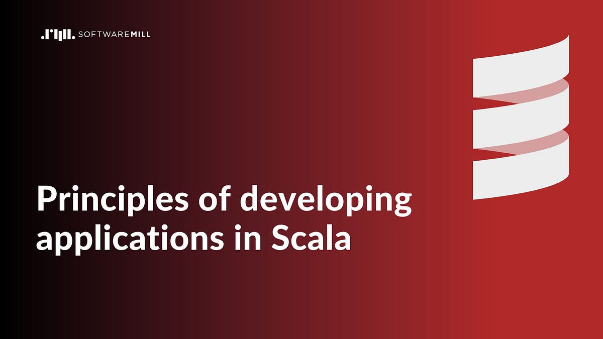 Principles of developing applications in Scala | by Adam Warski | SoftwareMill Tech Blog ...