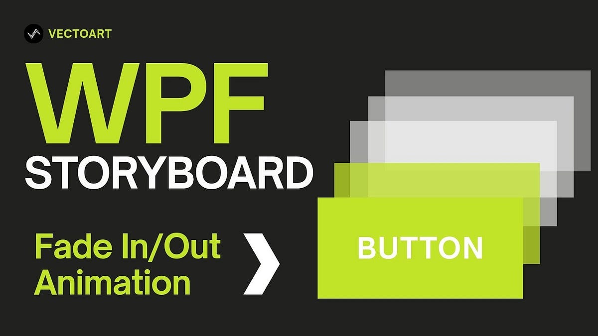 WPF Storyboards: Your First Animation (Fade In/Out) | by VectoArt | Medium