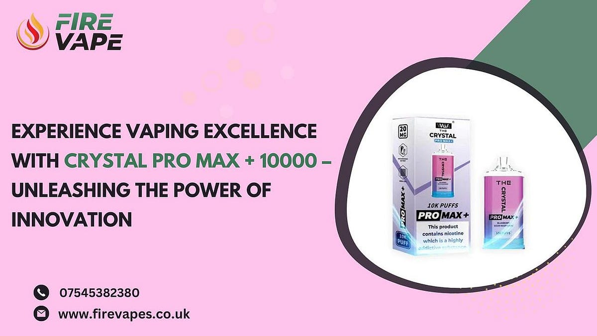 Experience Vaping Excellence with Crystal Pro Max + 10000 — Unleashing ...