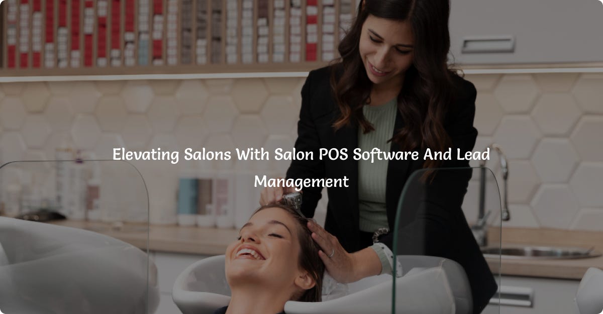 Elevating Salons with Salon POS Software and Lead Management | by Benny ...