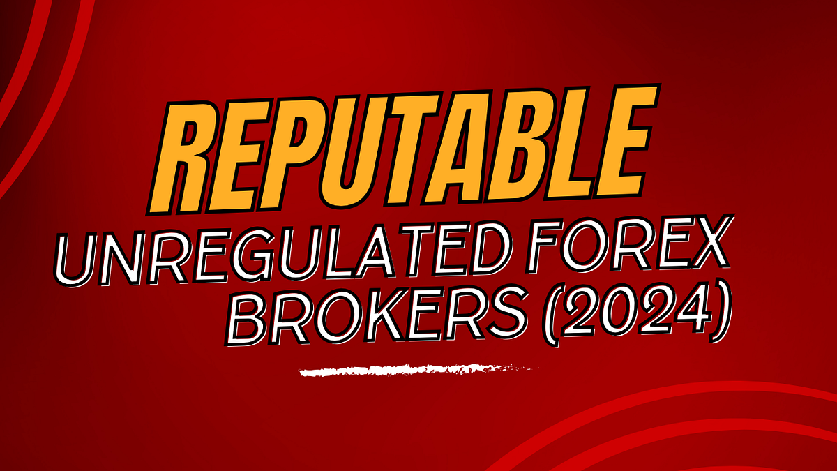 Reputable Unregulated Forex Brokers of 2024! | by Kyler Poon | Apr ...