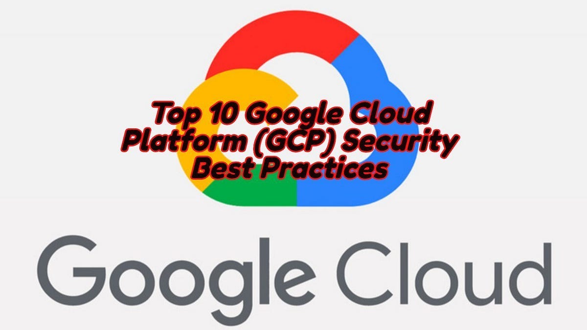 Top 10 Google Cloud Platform (GCP) Security Best Practices | by Joseph ...