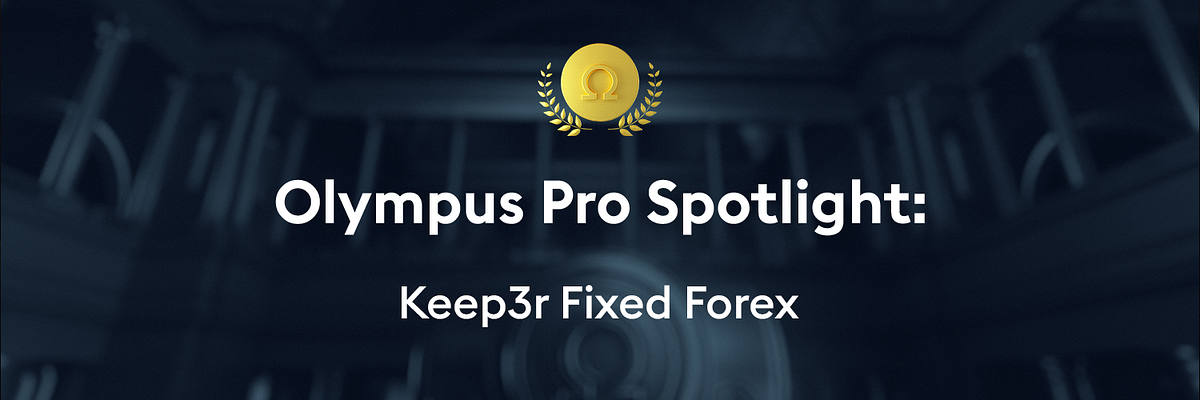 Olympus Pro Spotlight: Keep3r Fixed Forex | by OlympusDAO | Medium