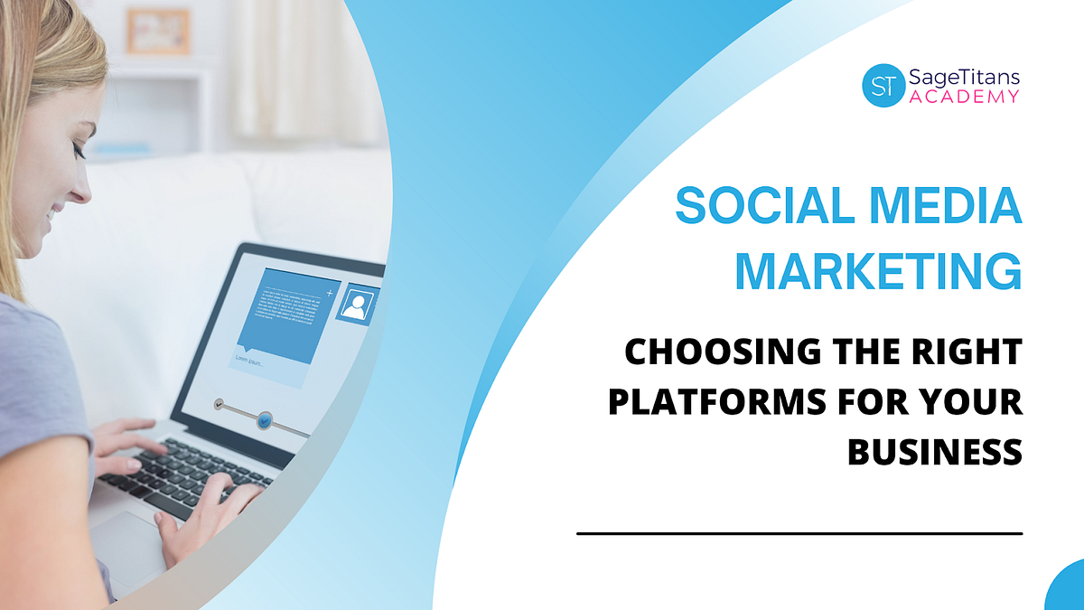 Social Media Marketing: Choosing the Right Platforms for Your Business ...