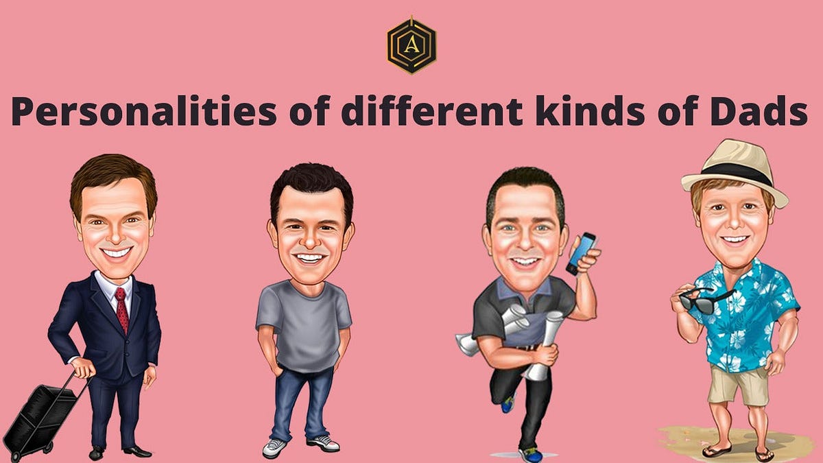 Father’s Day Story : Personalities of different kinds of Dads | by Aman ...