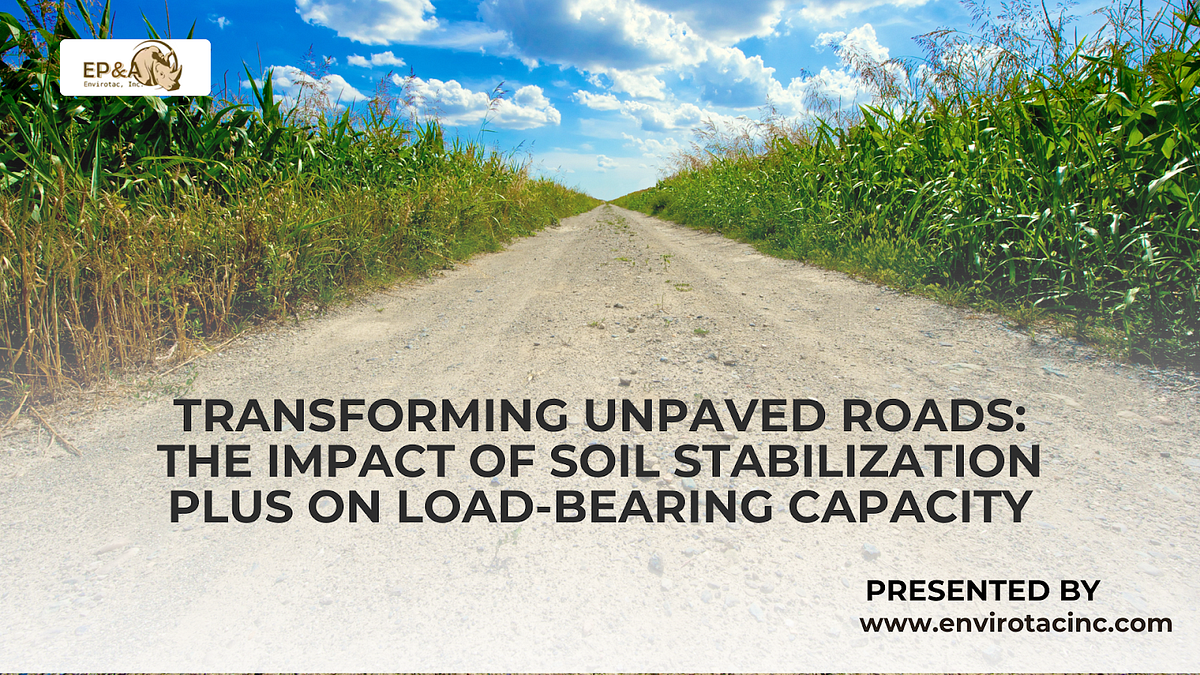 Transforming Unpaved Roads: The Impact of Soil Stabilization Plus on ...