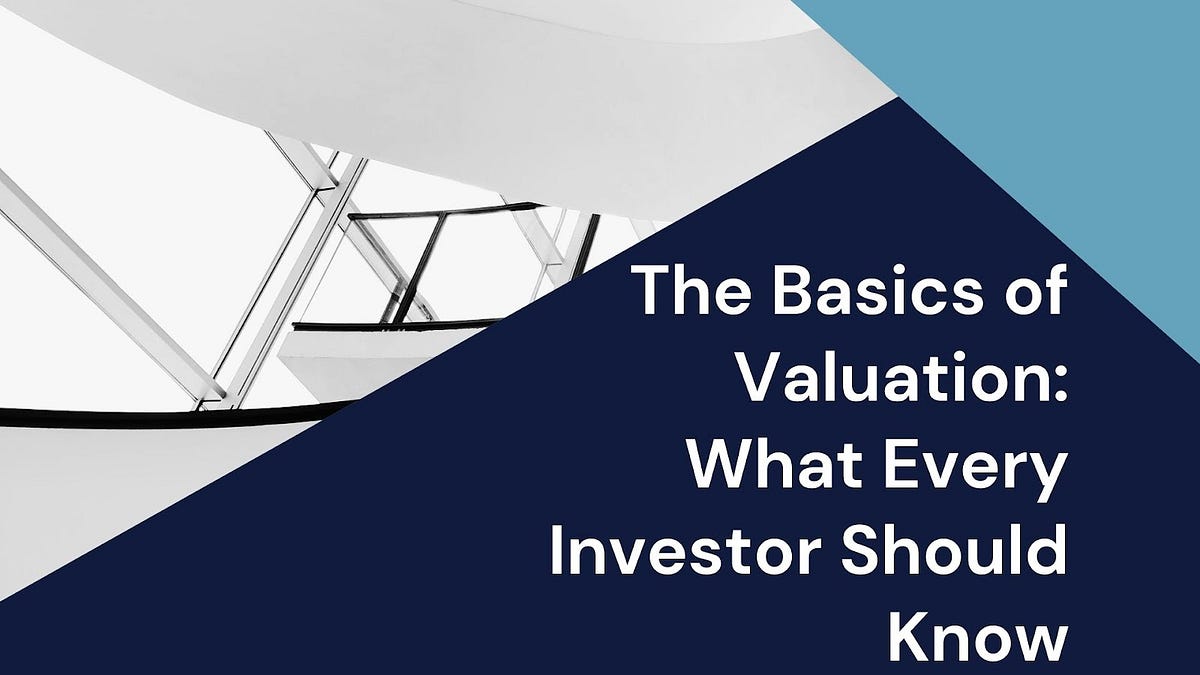 The Basics of Valuation: What Every Investor Should Know | by Starters ...