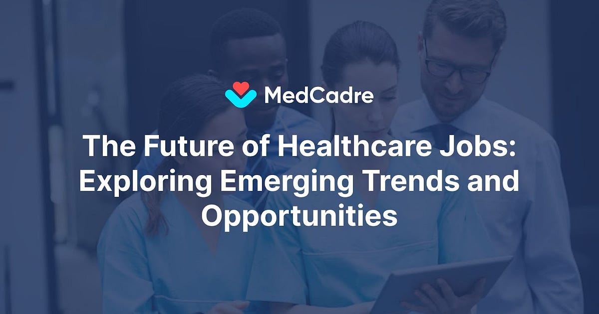 The Future of Healthcare Jobs: Exploring Emerging Trends and ...