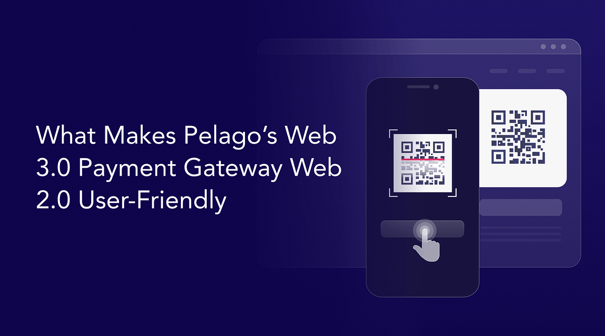 What Makes Pelago’s Web 3.0 Payment Gateway Web 2.0 User-Friendly | by ...