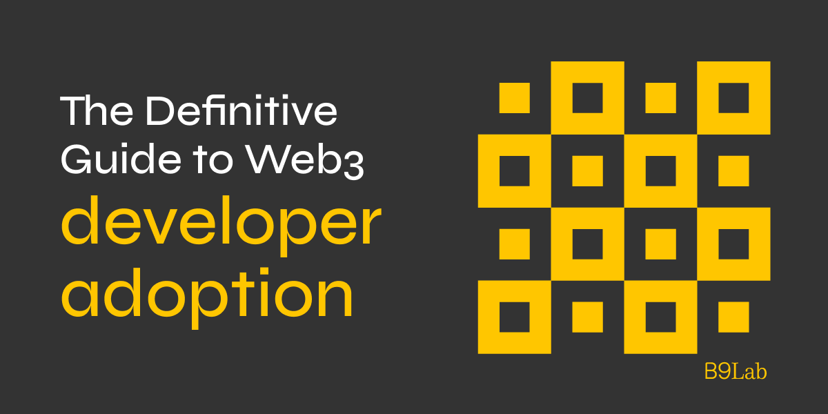 New white paper: The Definitive Guide to Web3 Developer Adoption | by Lucy Meiland | B9lab blog