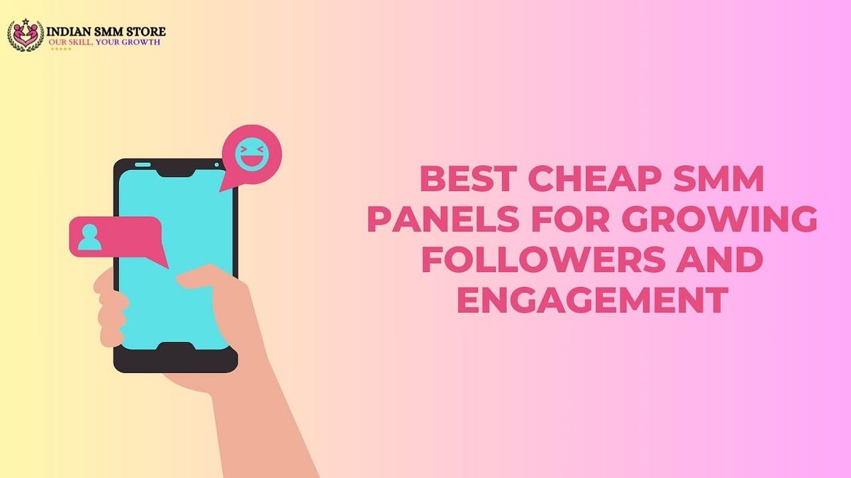 Best Cheap SMM Panels for Growing Followers and Engagement | by Indian SMM Store | Oct, 2024 ...
