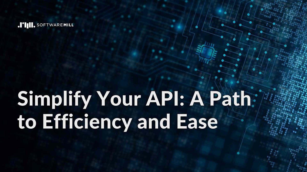 Simplify Your API: A Path to Efficiency and Ease | by Lukasz Rola ...