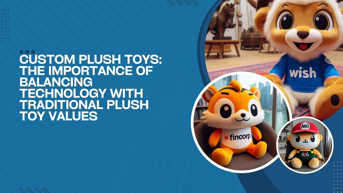 Custom Plush Toys: The Importance of Balancing Technology with ...