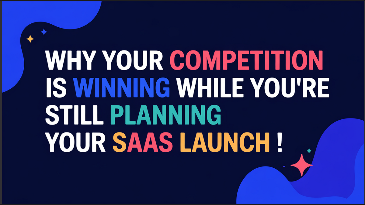 Why Your Competition is Winning While You’re Still Planning Your SaaS ...
