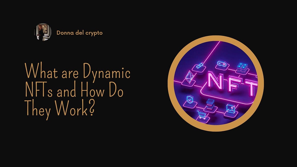 An exploration into how dynamic NFTs work and their implications for ...