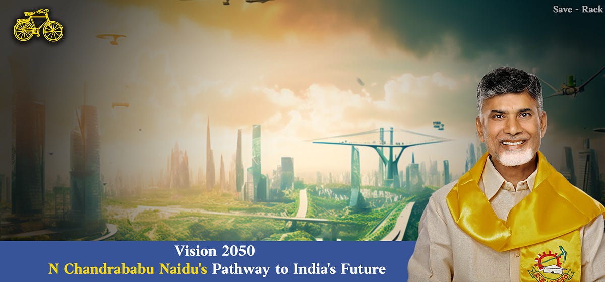 Vision 2050: N Chandrababu Naidu’s Pathway to India’s Future | by Atchimnaidu Seo | Medium