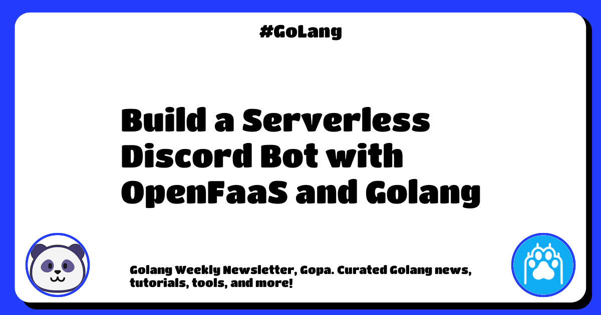 🐼 Golang Weekly 374 Build A Serverless Discord Bot With Openfaas And