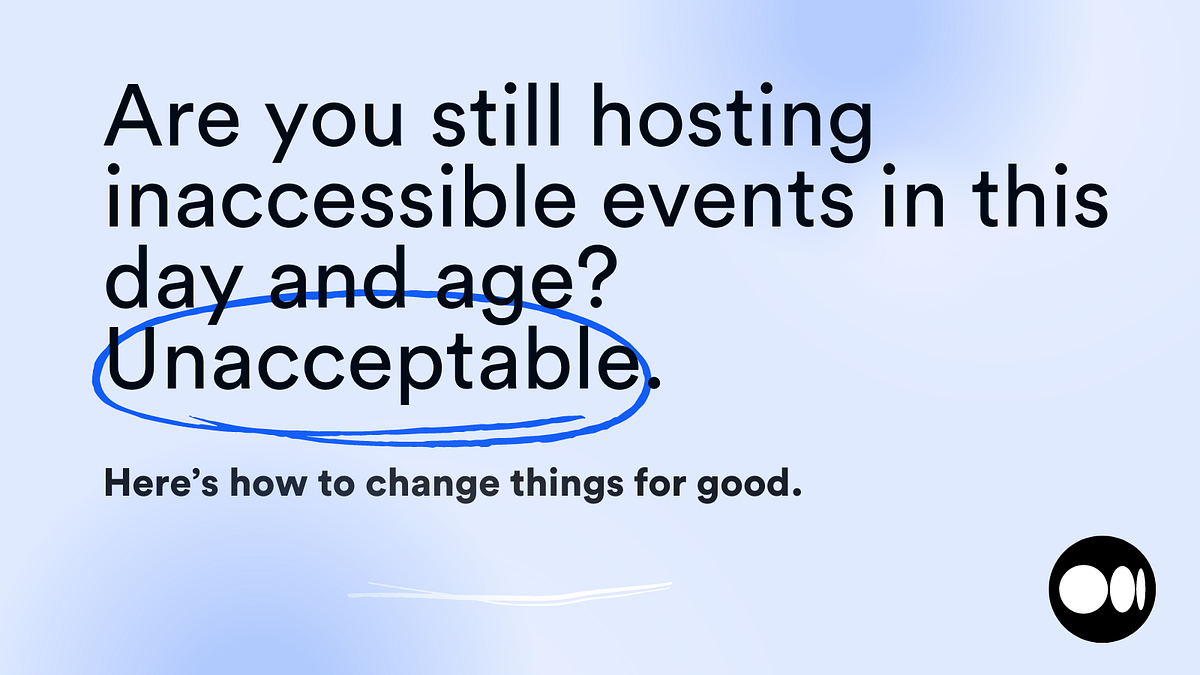 Are you still hosting inaccessible events in this day and age ...