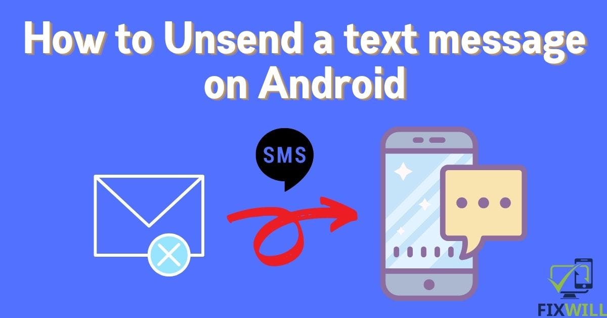 How to Unsend a text message on Android | by Fixwill | Medium