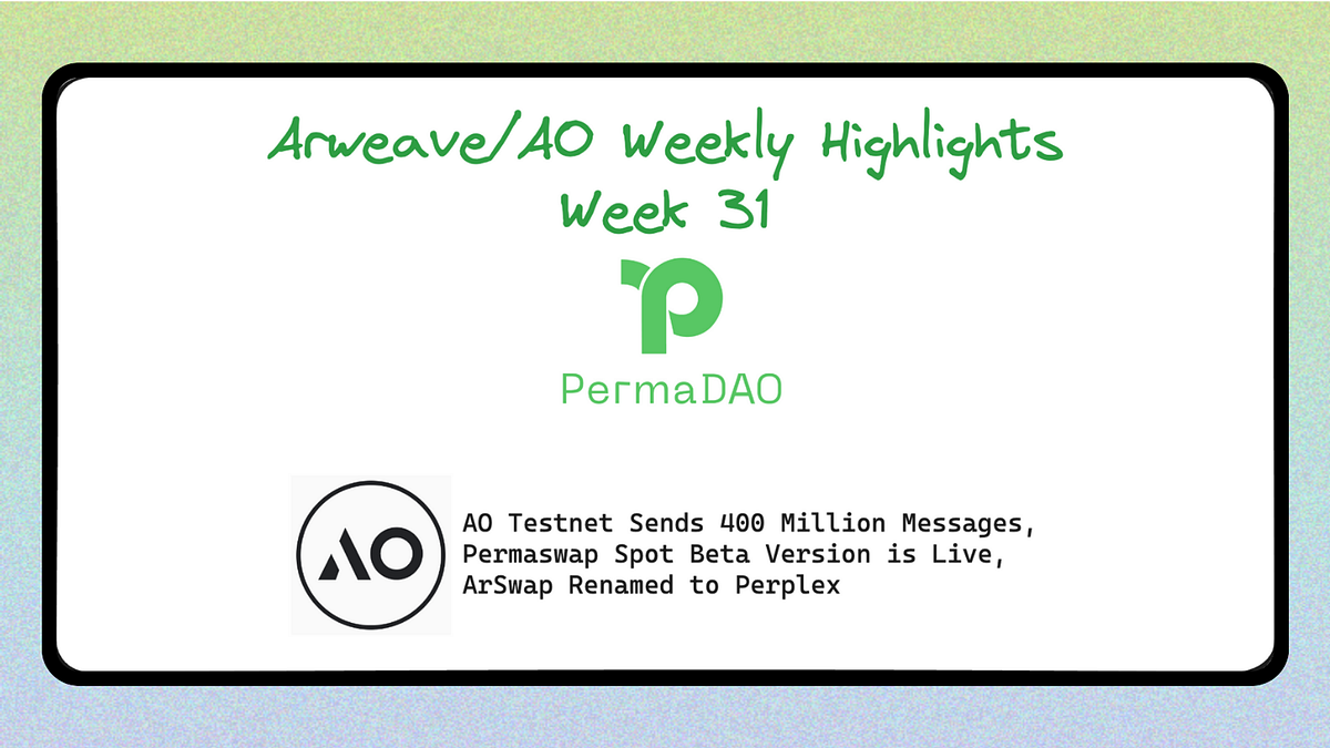 Arweave/AO 生态精粹 Week 31｜ AO 测试网已发送 4 亿条消息、Permaswap 上线 Spot 功能、ArSwap 更名为 Perplex | by PermaDAO ...