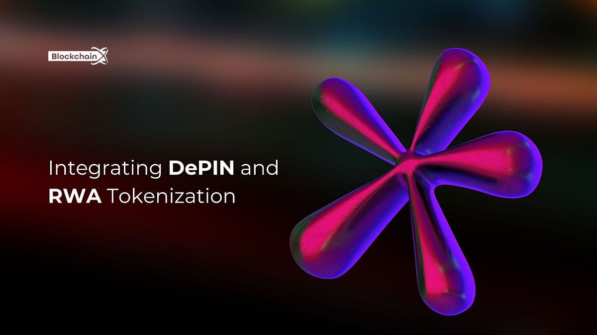 Integrating DePIN and RWA Tokenization: A Path Toward a Decentralized ...