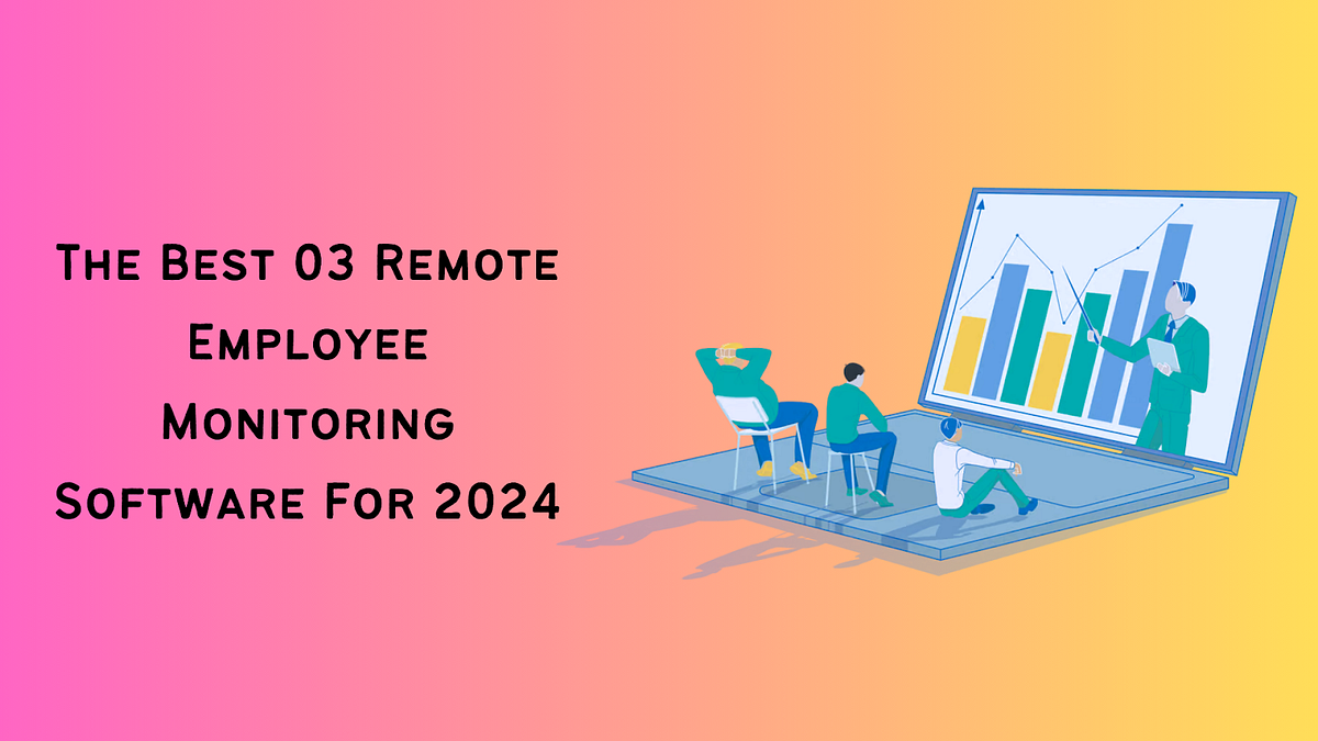 The Best 03 Remote Employee Monitoring Software For 2024 | by Task Tracker | Jun, 2024 | Medium