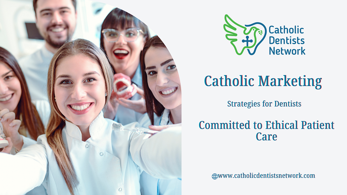 Catholic Marketing Strategies for Dentists Committed to Ethical Patient Care | by ...